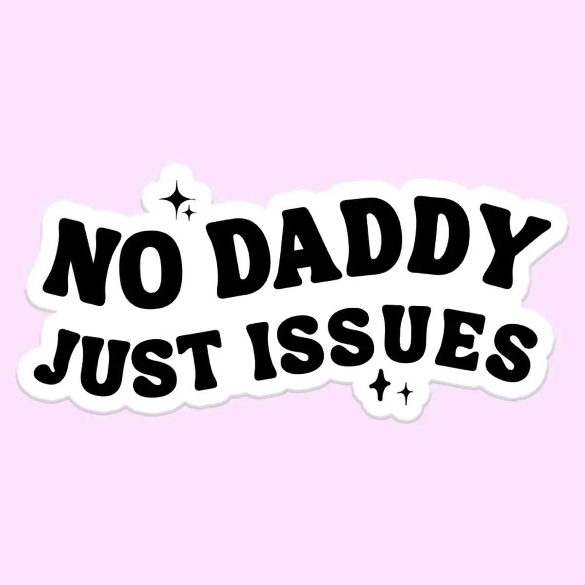 No Daddy Just Issues Sticker Decal – Hollowood at Home