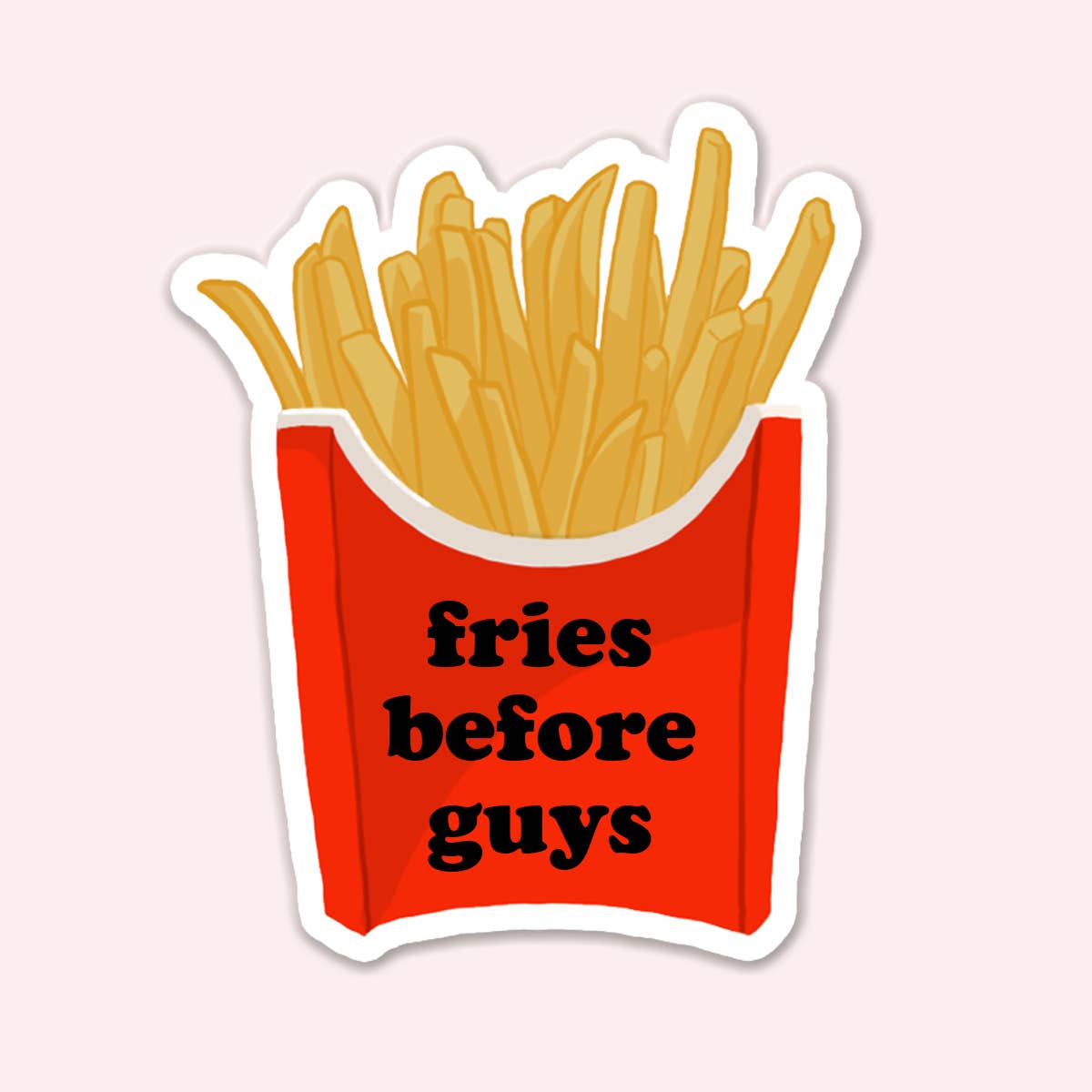 Fries Before Guys Sticker Decal – Hollowood at Home